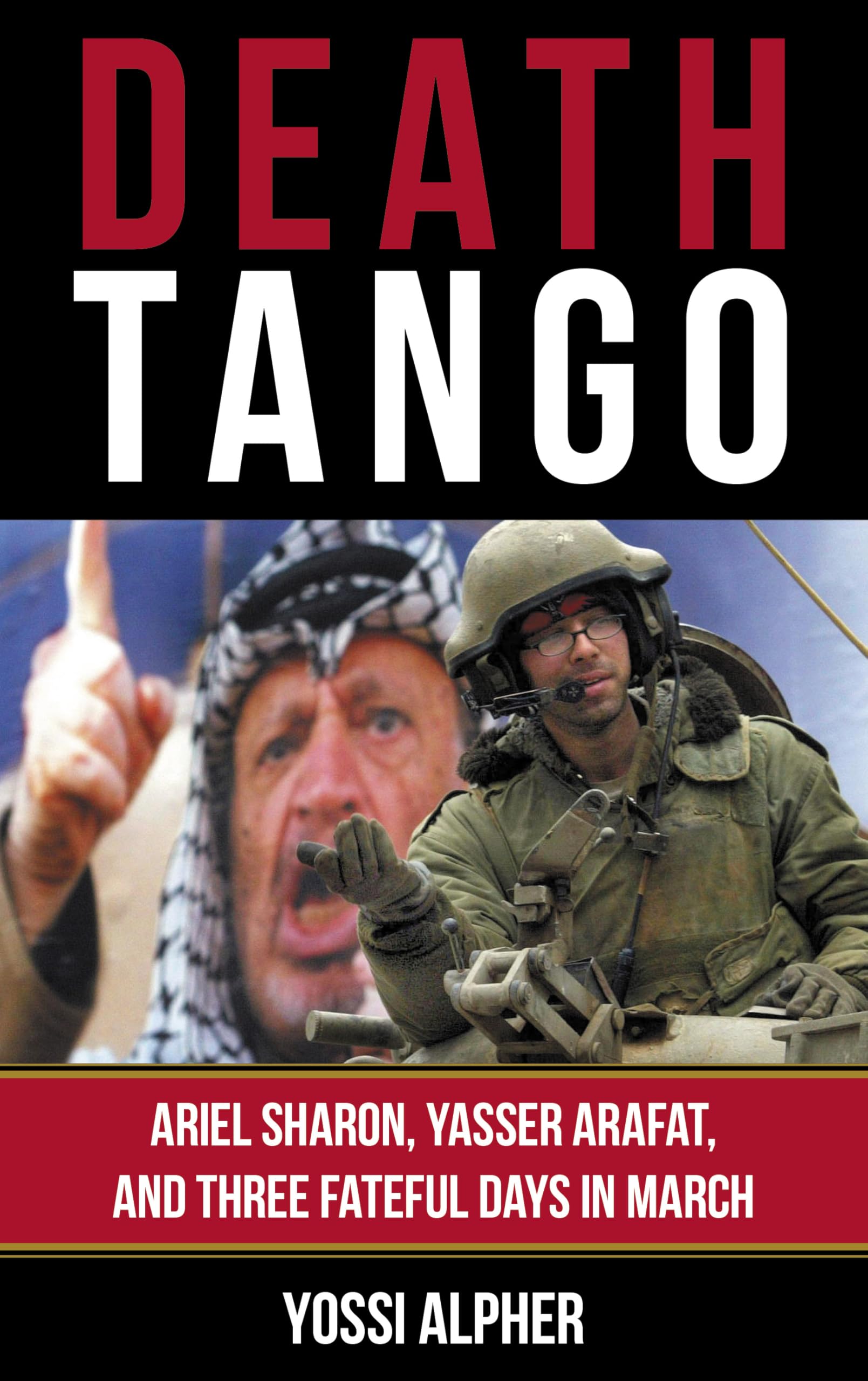 Death Tango: Ariel Sharon, Yasser Arafat, and Three Fateful Days in ...