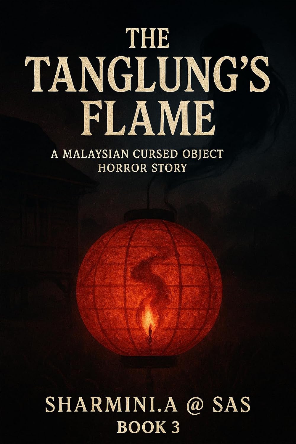 The Tanglung’s Flame: A Malaysian Cursed Object Horror Series - Book 3 ...