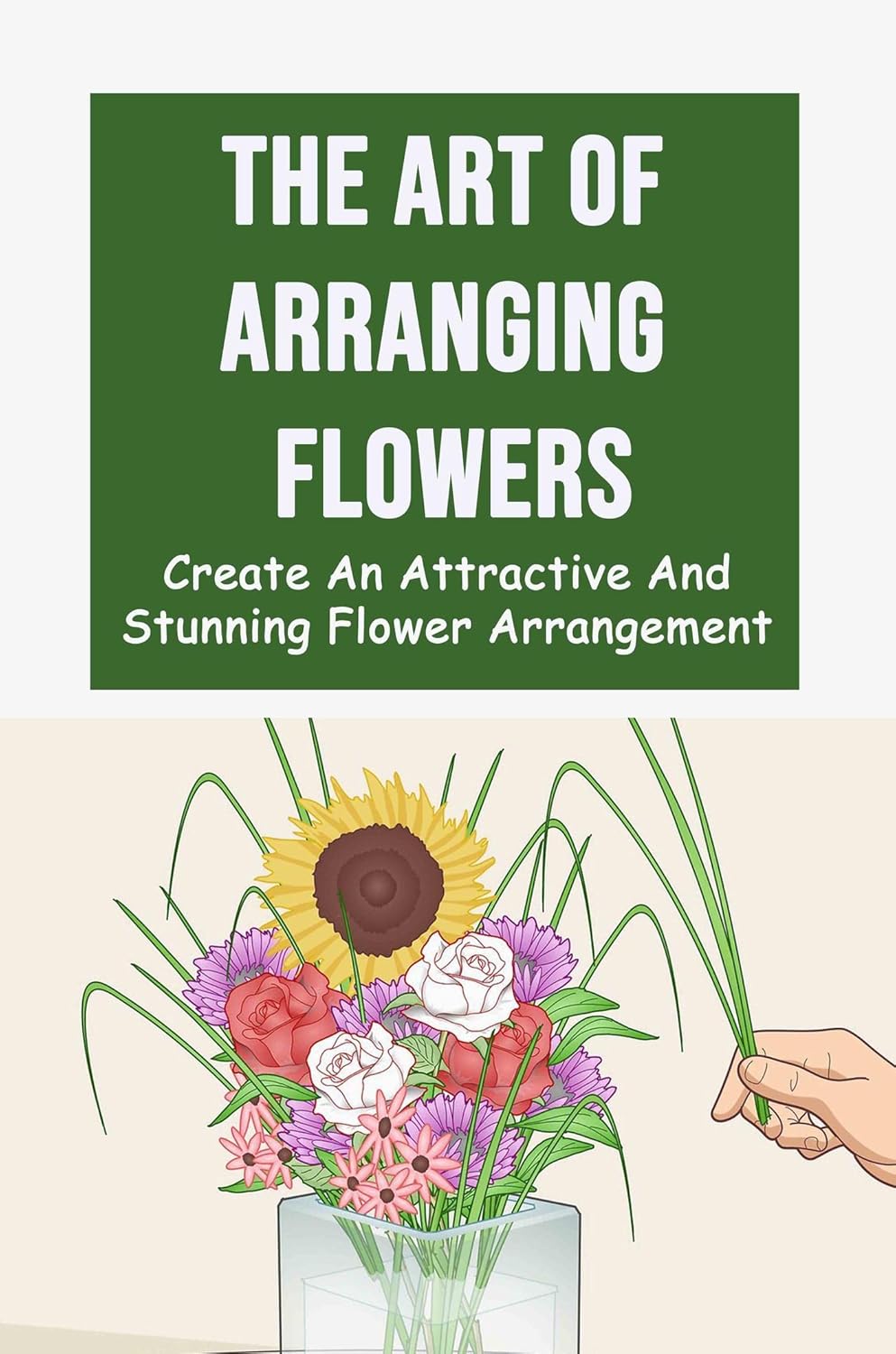Amazon.com: The Art Of Arranging Flowers: Create An Attractive And ...