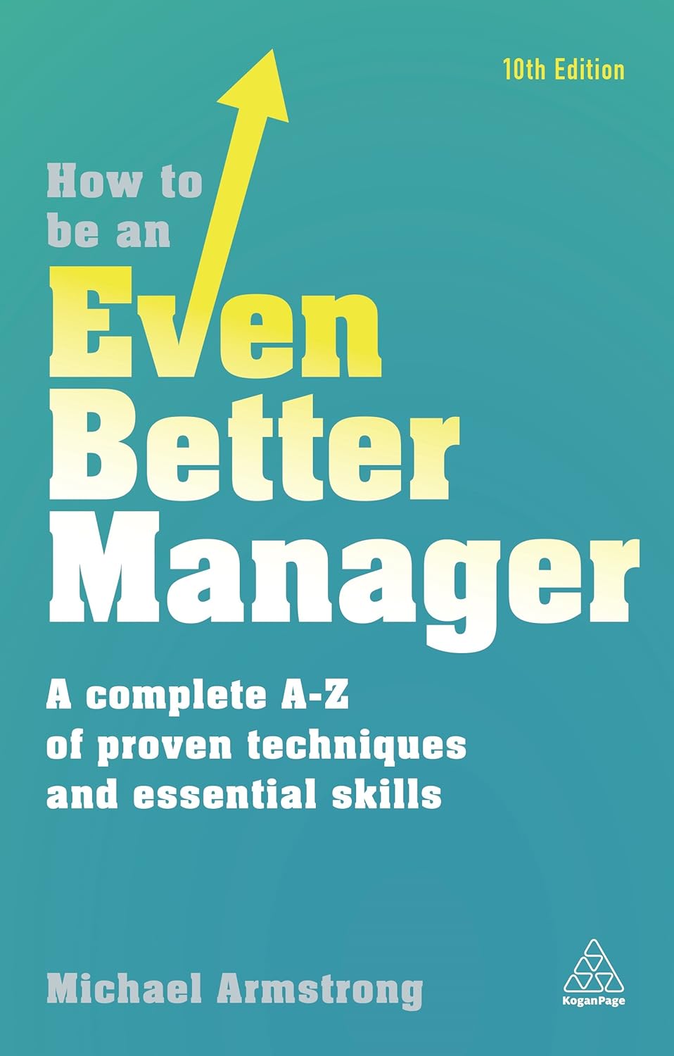 How to be an Even Better Manager: A Complete A-Z of Proven Techniques ...