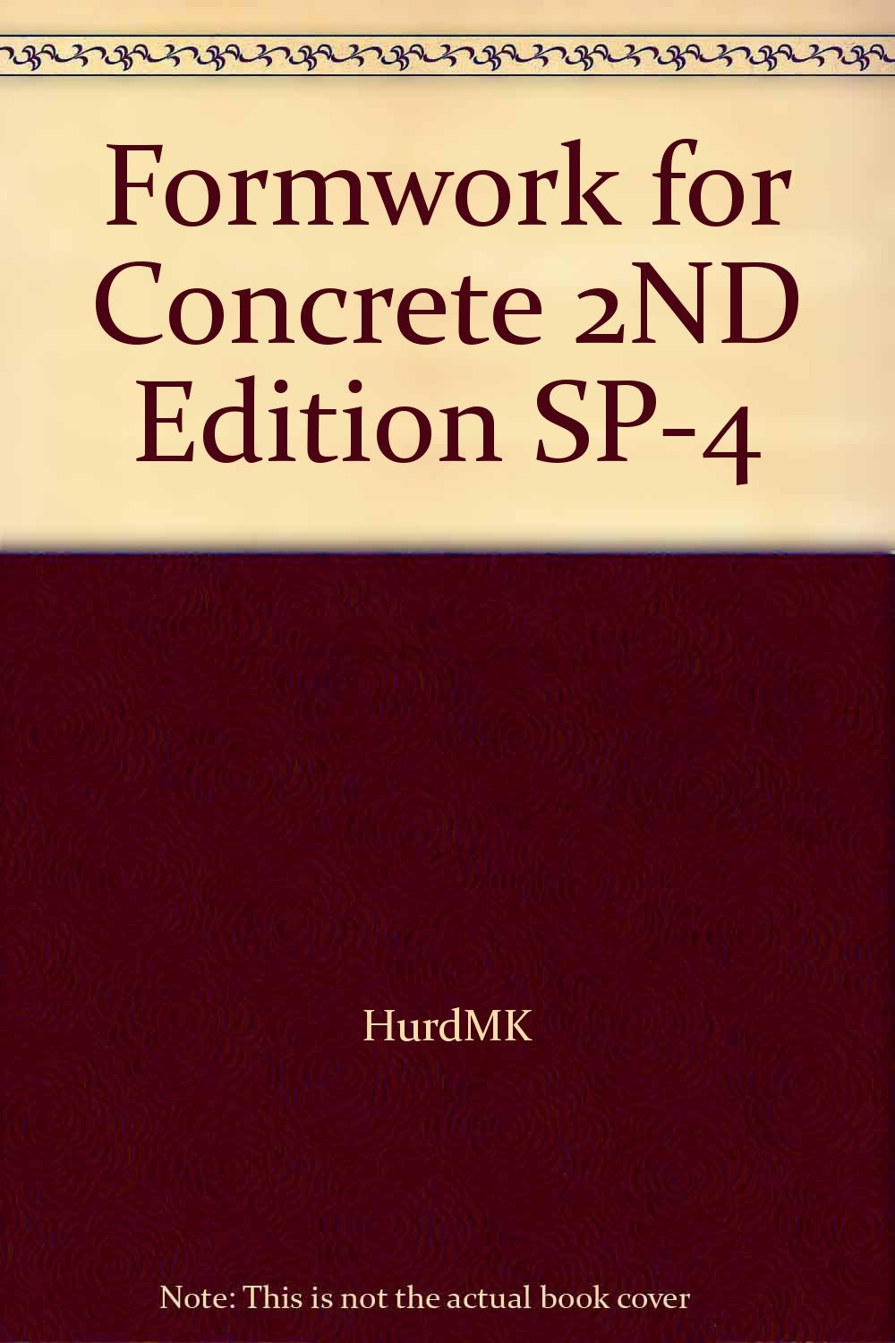Formwork for Concrete 2ND Edition SP-4: M K Hurd: Amazon.com: Books