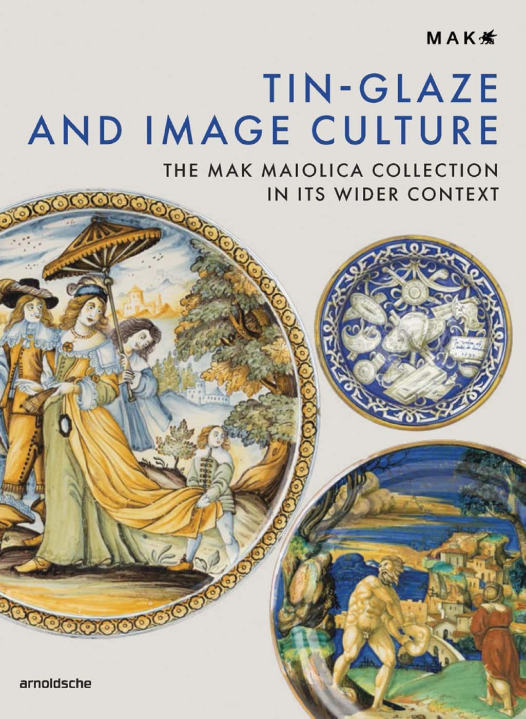 Tin-Glaze and Image Culture: The MAK Maiolica Collection in its Wider ...