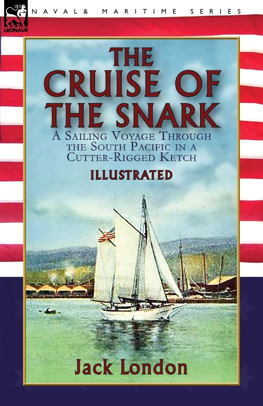 The Cruise of the Snark: a Sailing Voyage Through the South Pacific in ...