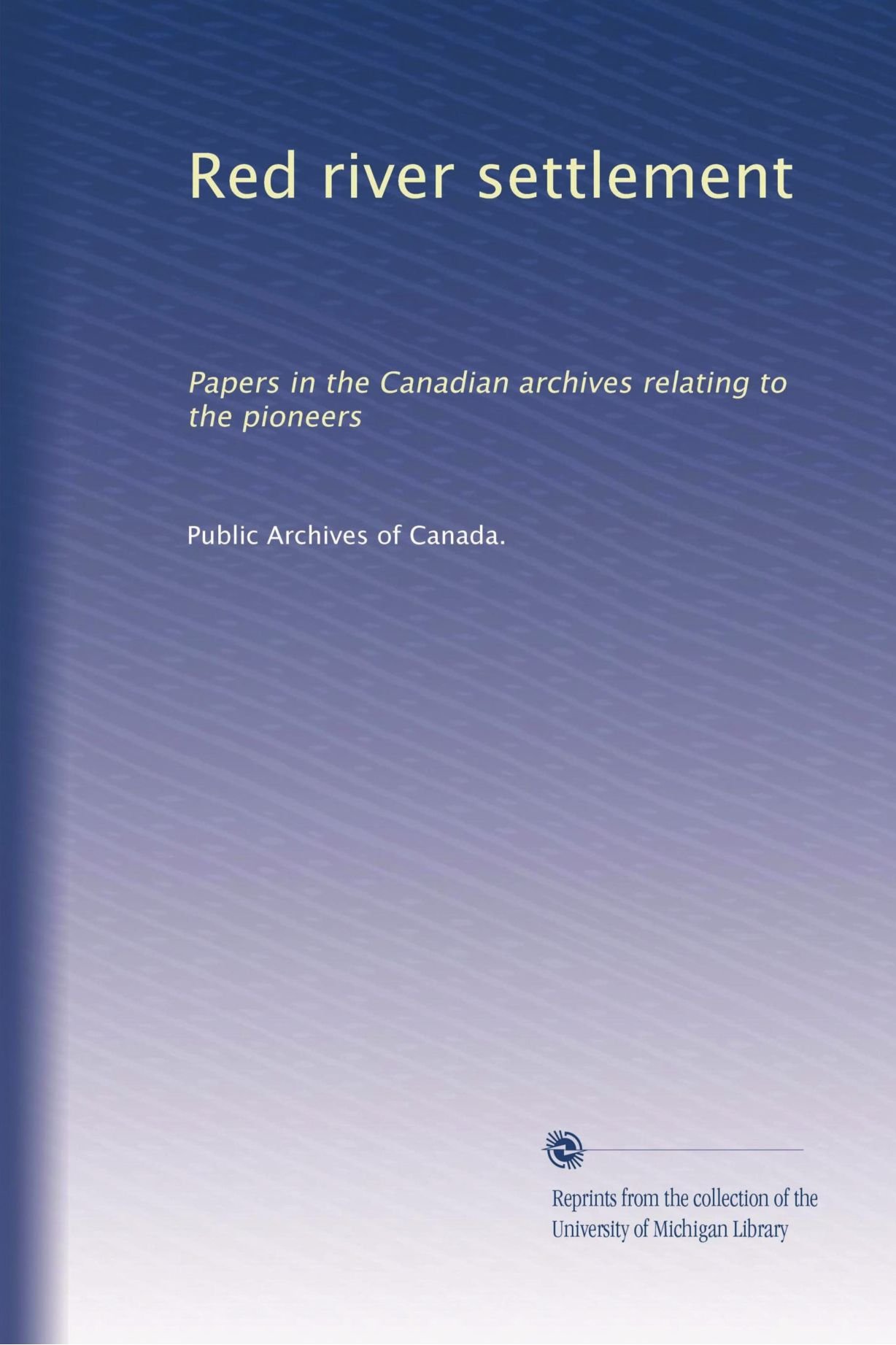 Amazon.com: Red river settlement: Papers in the Canadian archives ...