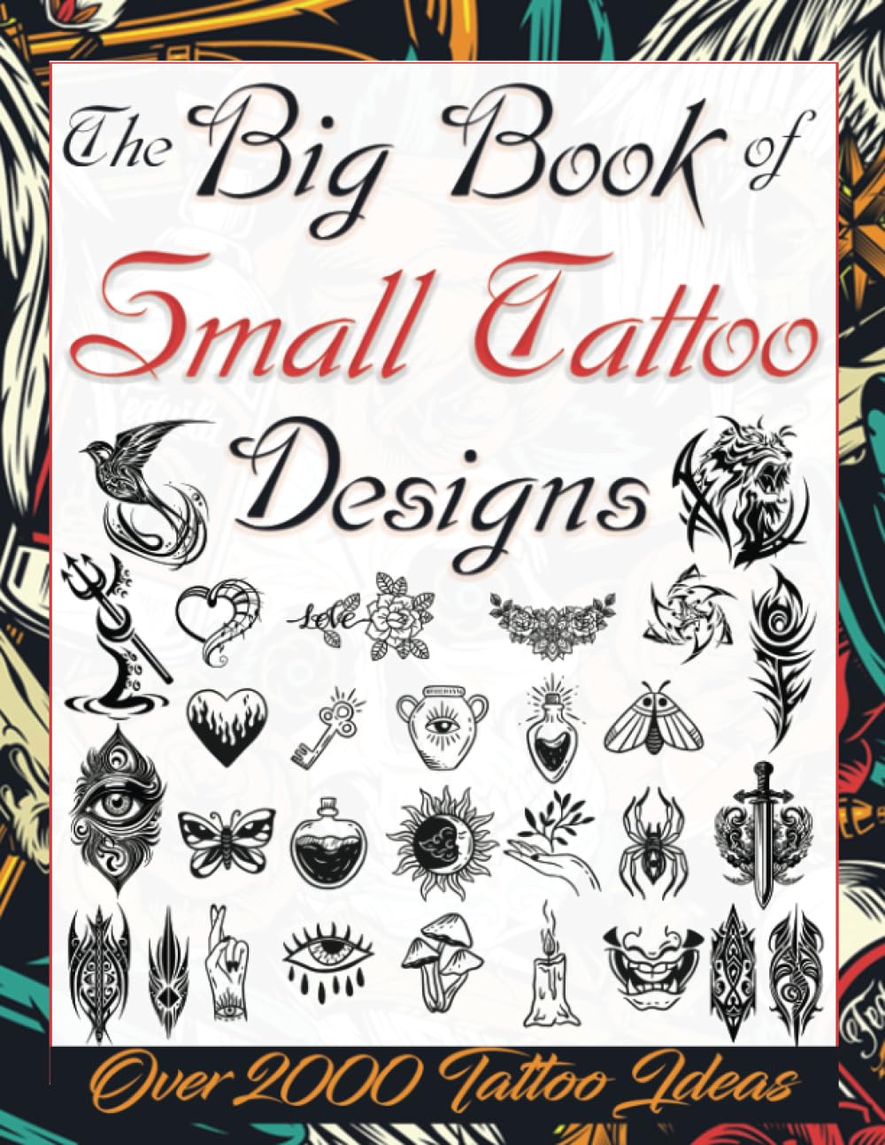 The Big Book of Small Tattoo Designs: Over 2000 Minimalist Tattoo Ideas ...