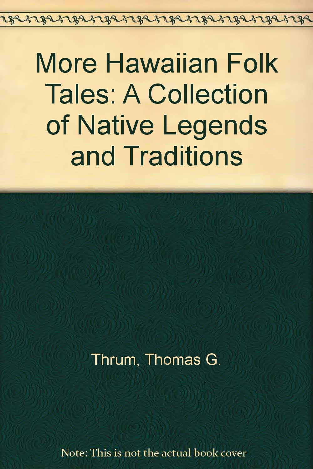 More Hawaiian Folk Tales: A Collection of Native Legends and Traditions ...