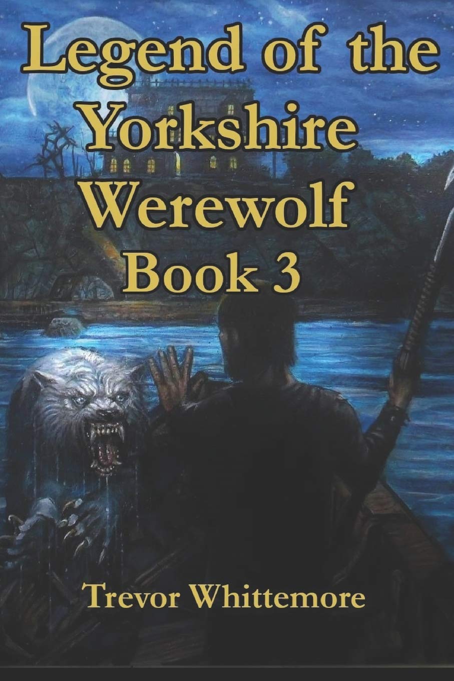 Legend of the Yorkshire Werewolf: Book 3: Whittemore, Trevor ...