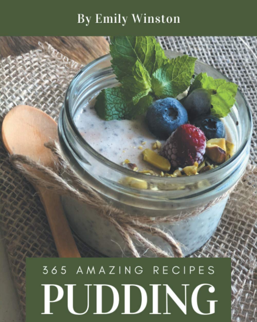 365 Amazing Pudding Recipes: An One-of-a-kind Pudding Cookbook: Winston ...