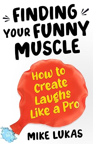 Finding Your Funny Muscle: How to Create Laughs Like a Pro - Kindle ...