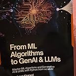 From ML Algorithms to GenAI & LLMs: Master ML Algorithms and Generative ...