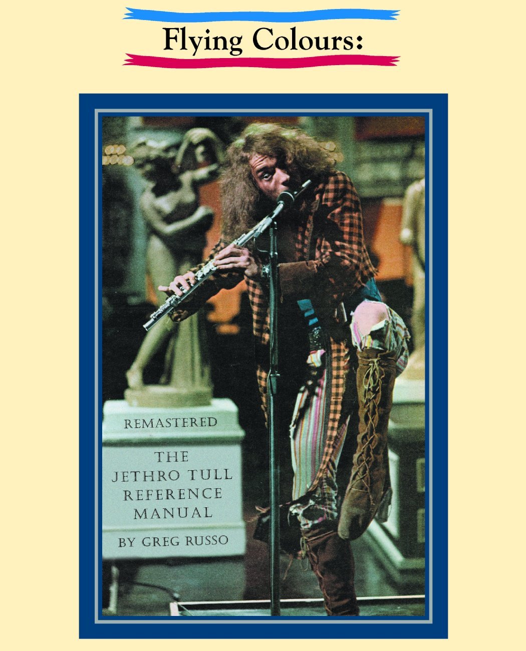 Flying Colours: The Jethro Tull Reference Manual: Russo, Greg ...