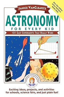 Janice VanCleave's Astronomy for Every Kid: 101 Easy Experiments that ...
