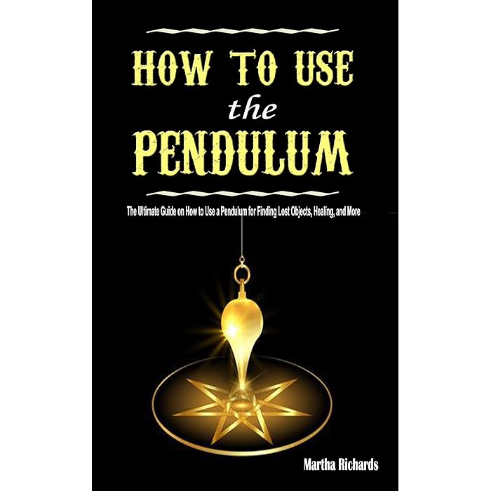 Buy How to Use the Pendulum: The Ultimate Guide on How to Use a Pendulum for Finding Lost ...