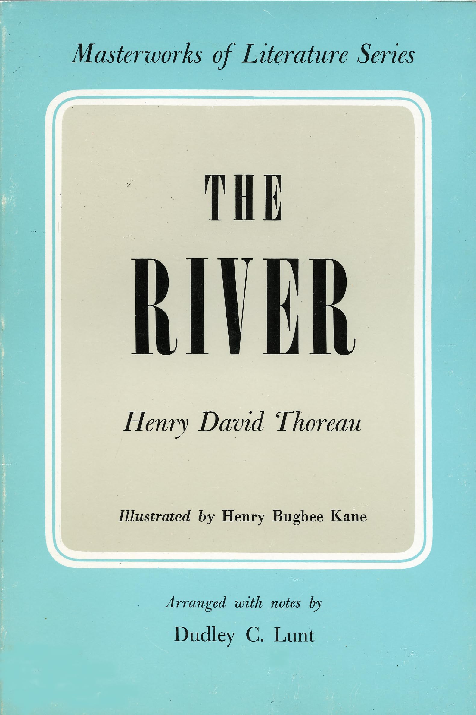 The River (Masterworks of Literature): Thoreau, Henry David, Lunt ...