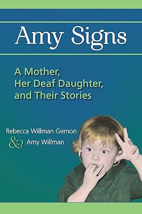 Amy Signs: A Mother, Her Deaf Daughter, and Their Stories: Gernon ...