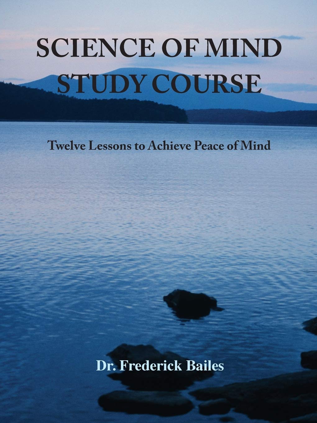 Science of Mind Study Course: Twelve Lessons to Achieve Peace of Mind ...