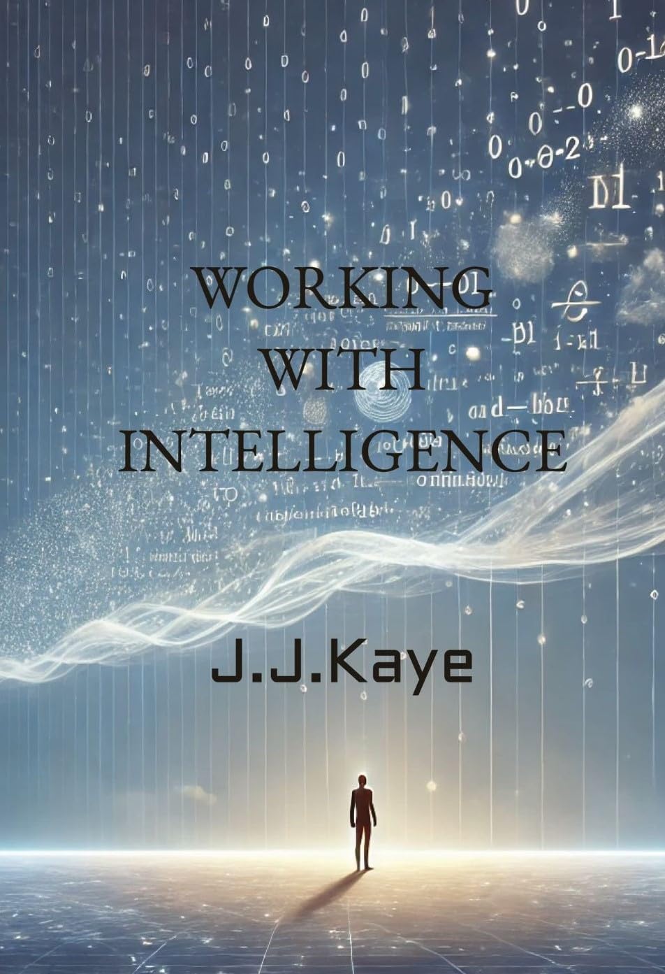 WORKING WITH INTELLIGENCE: How to Think Clearly, Act Wisely, and Work ...