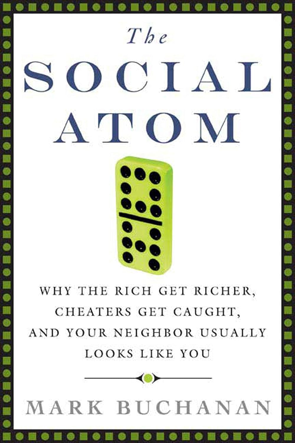 The Social Atom: Why the Rich Get Richer, Cheaters Get Caught, and Your ...