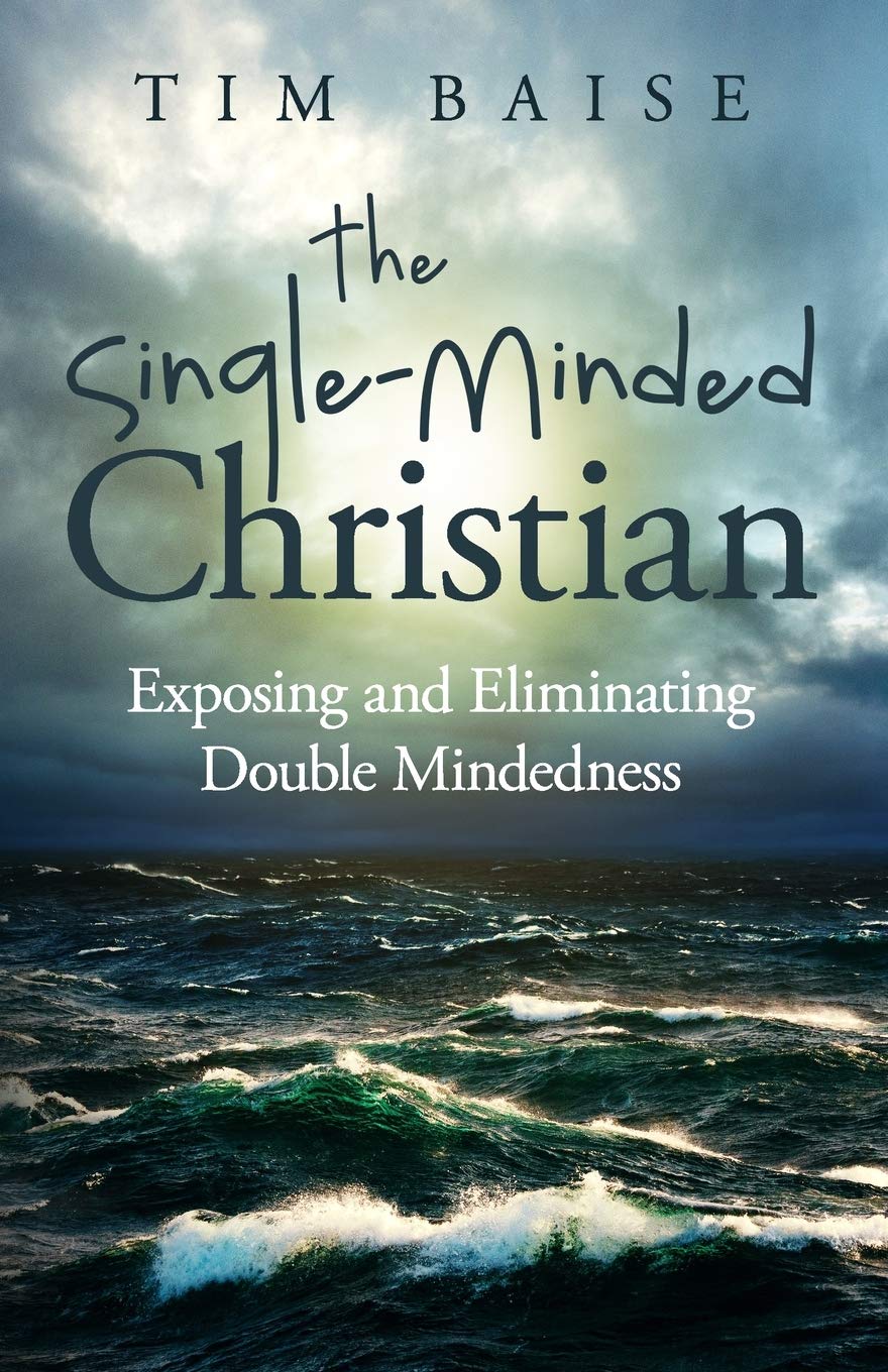 The Single-Minded Christian: Exposing and Eliminating Double-Mindedness ...