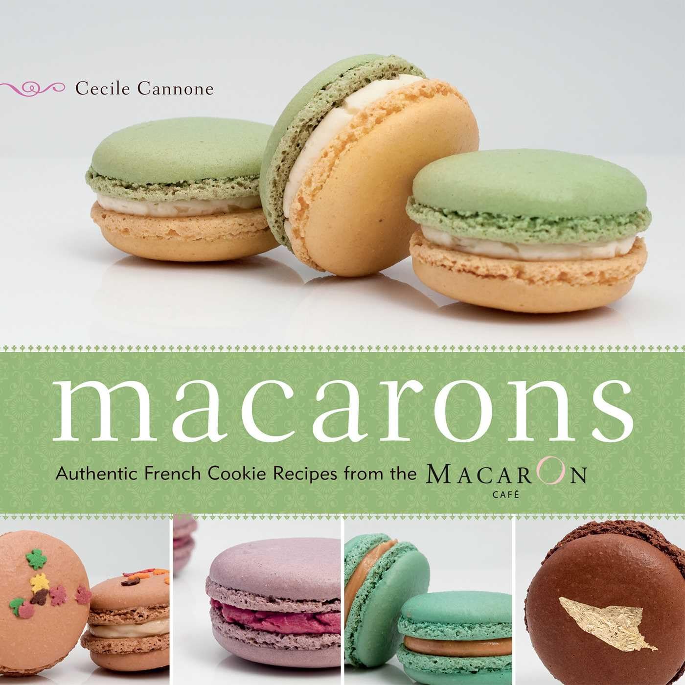 Macarons: Authentic French Cookie Recipes from the Macaron Cafe ...
