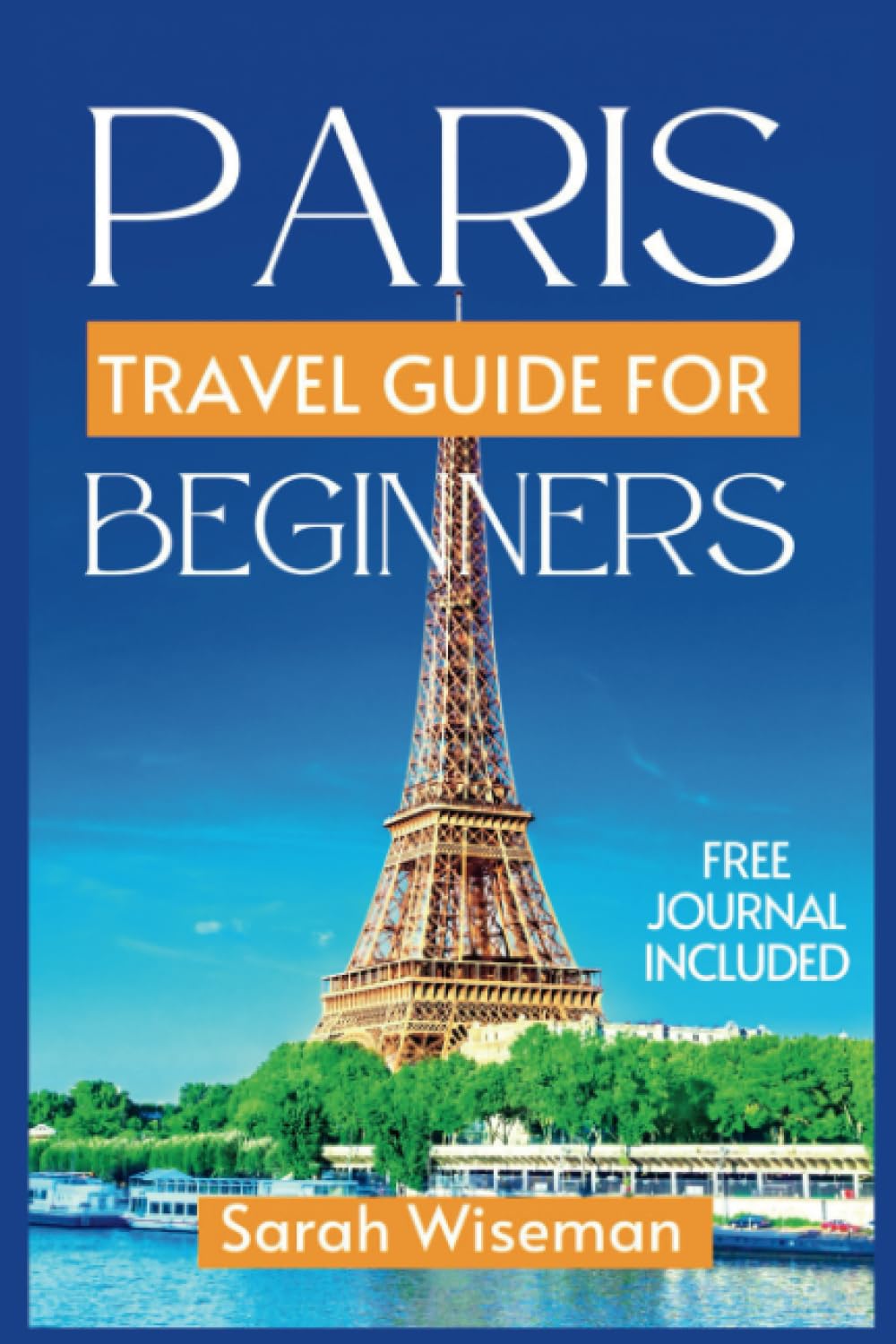 PARIS TRAVEL GUIDE FOR BEGINNERS: Explore The City Of Love And Discover ...