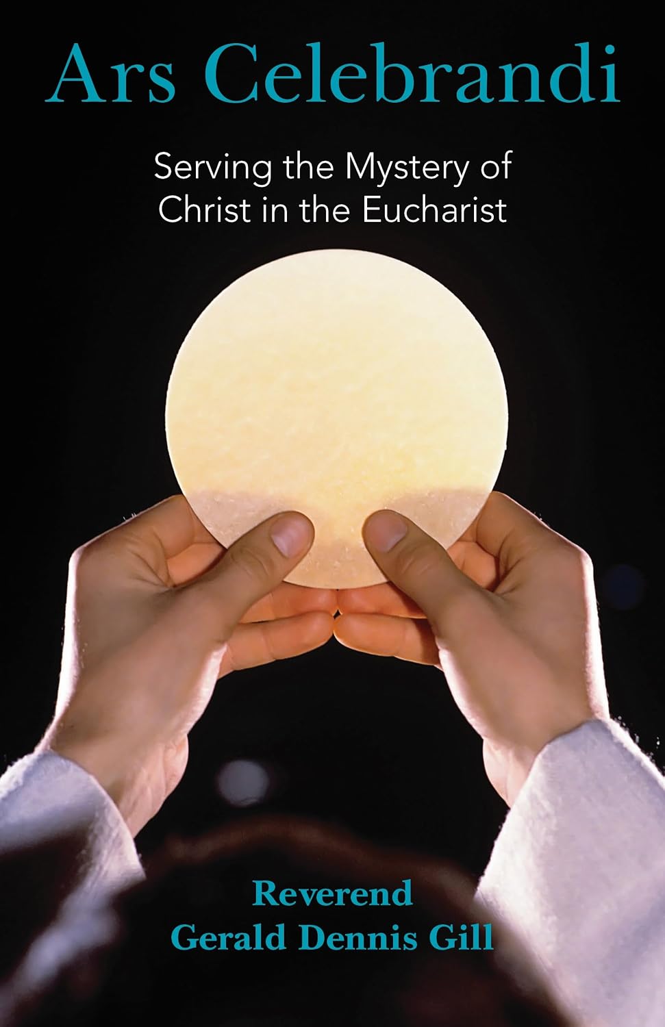 Ars Celebrandi: Serving the Mystery of Christ in the Eucharist: Gill ...