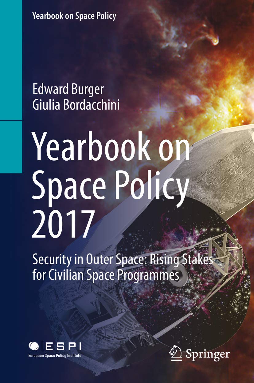 Yearbook on Space Policy 2017: Security in Outer Space: Rising Stakes ...