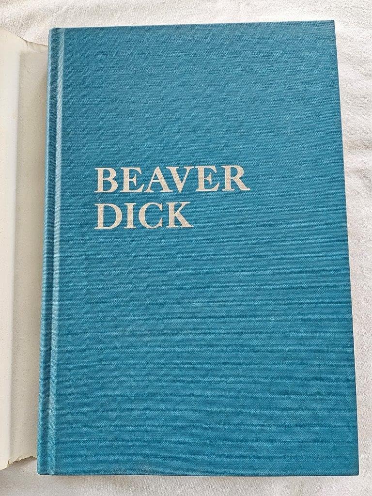Beaver Dick, the Honor & the Heartbreak: An Historical Biography of ...