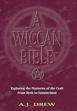 A Wiccan Bible: Exploring the Mysteries of the Craft From Birth to ...