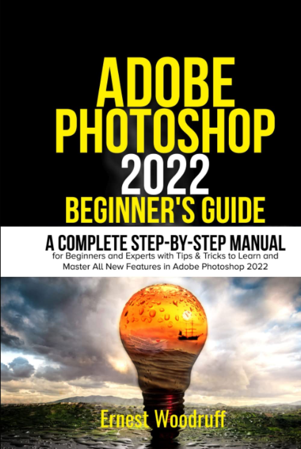 Buy Adobe Photoshop 2022 Beginner's Guide: A Complete Step-By-Step Manual for Beginners and ...