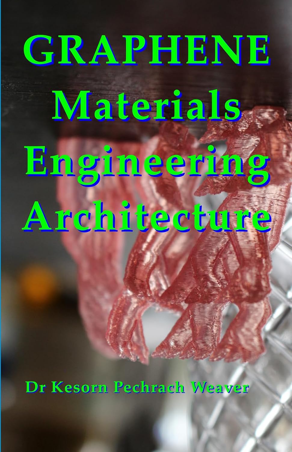 Graphene Materials Engineering Architecture: Weaver PhD, Dr Kesorn Pechrach: 9781912957095 ...