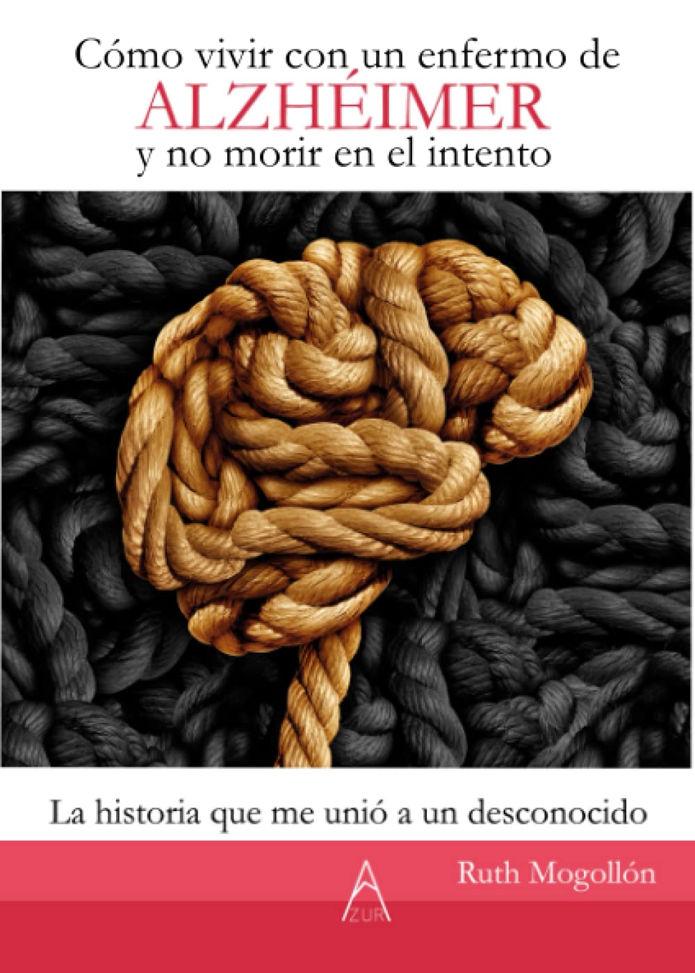 Cómo vivir con un enfermo de Alzheimer y no morir en el intento ...