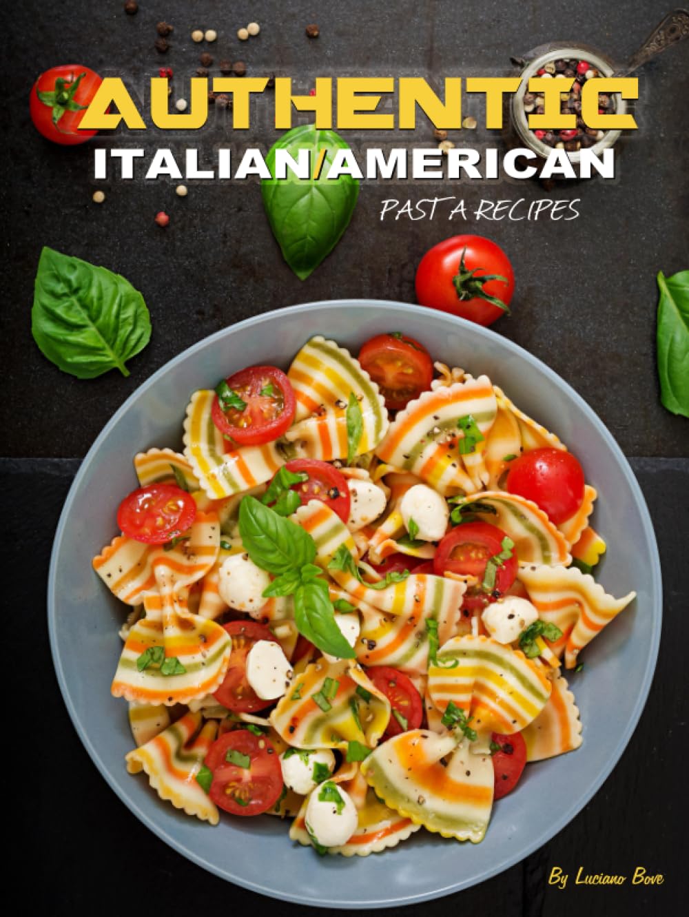 Authentic Italian/American Pasta Recipes Cookbook: Bove, Luke ...
