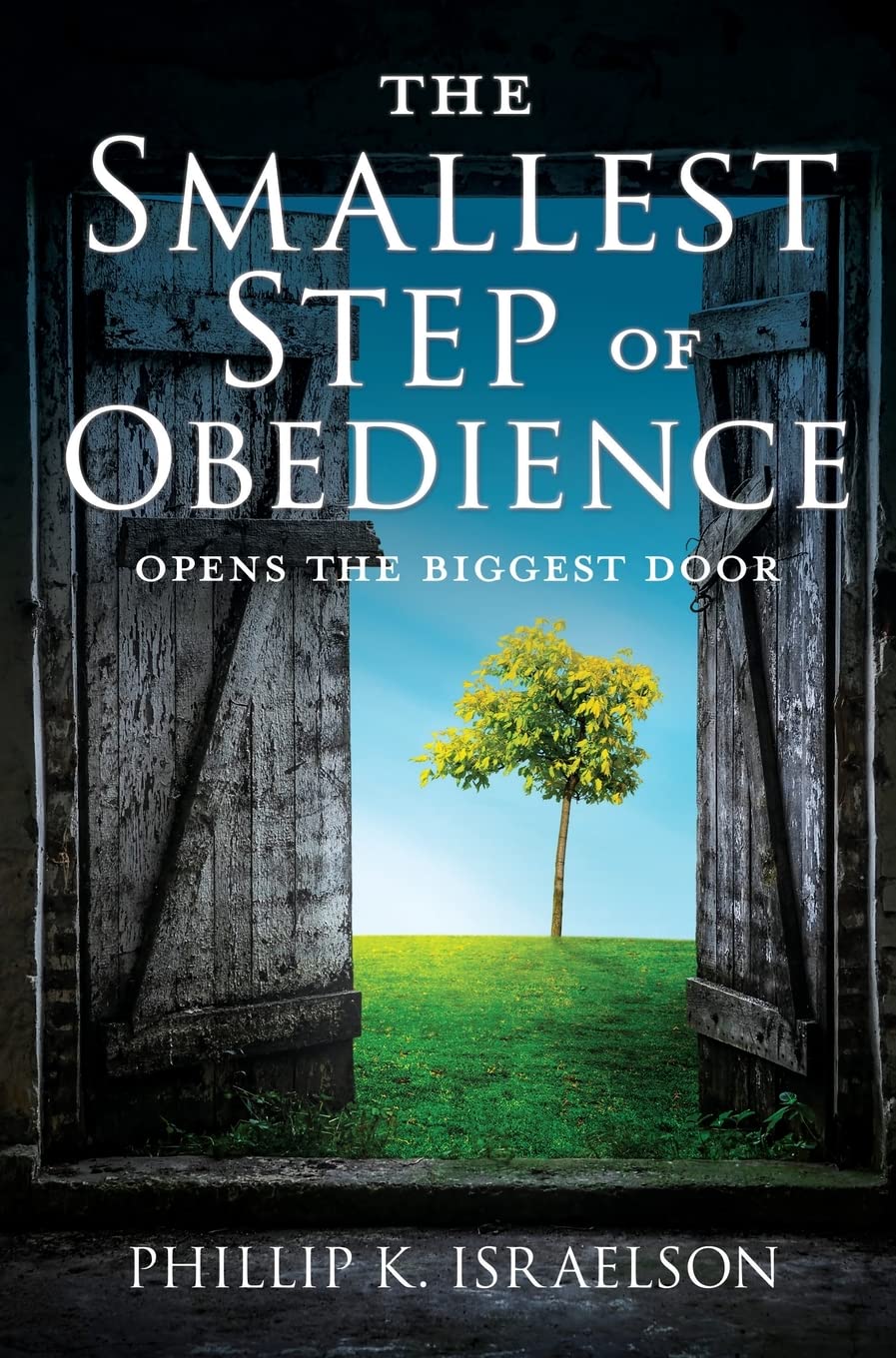 The Smallest Step of Obedience: Opens the Biggest Door: Israelson ...