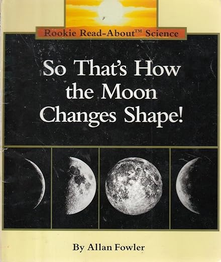 So That's How the Moon Changes Shape! (Rookie Read-About Science: Space ...