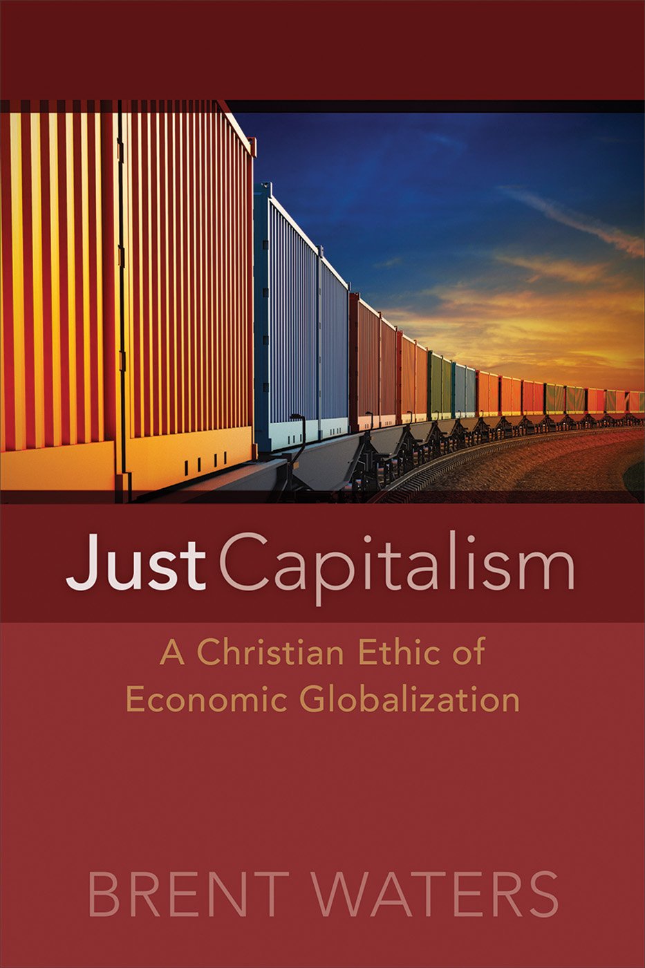 Just Capitalism: A Christian Ethic of Economic Globalization: Waters ...