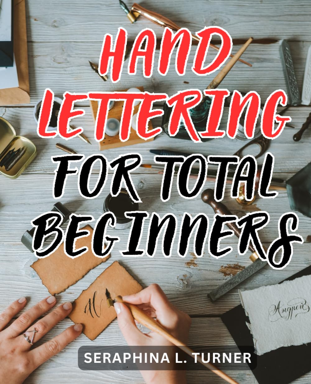 Hand Lettering For Total Beginners: A Step-by-Step Guide to Stunning ...