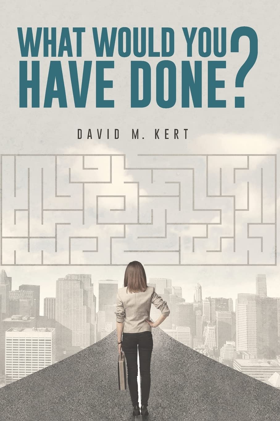 What Would You Have Done?: Kert, David M.: 9781641112734: Amazon.com: Books