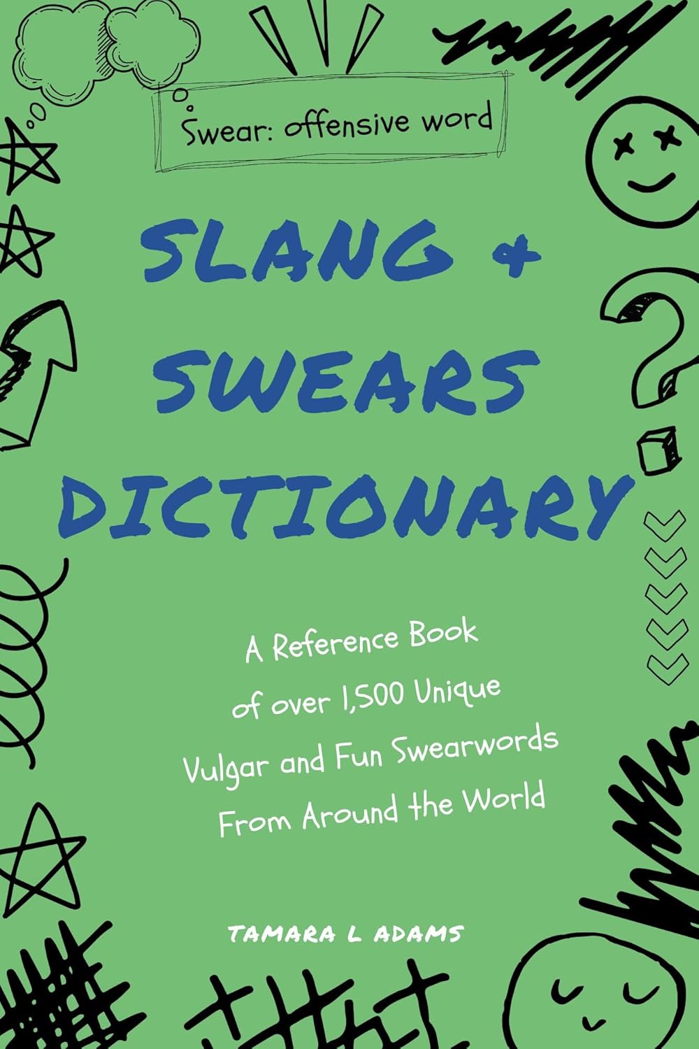 Slang & Swears Dictionary: A Reference Book of over 1,500 Unique ...
