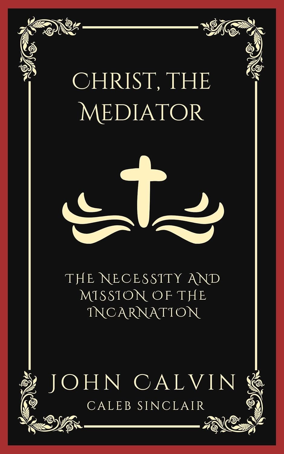Christ, the Mediator: The Necessity and Mission of the Incarnation ...