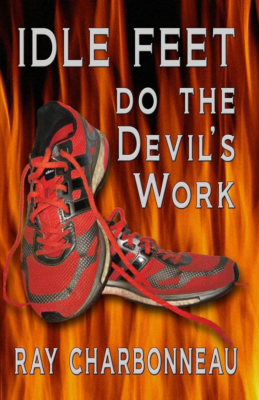 Idle Feet Do the Devil's Work: Charbonneau, Ray: 9781502765550: Amazon ...