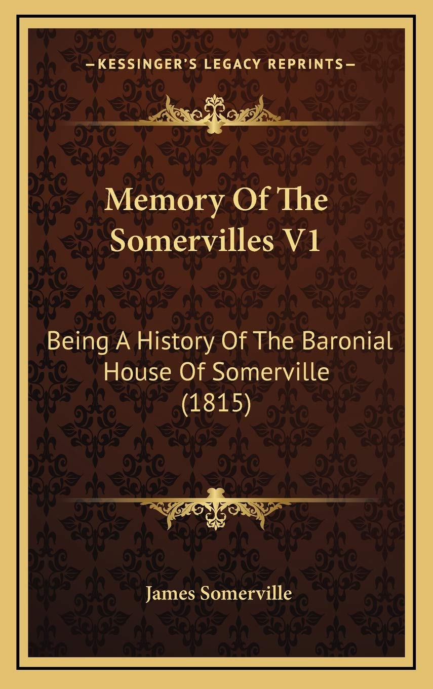 Memory Of The Somervilles V1: Being A History Of The Baronial House Of ...