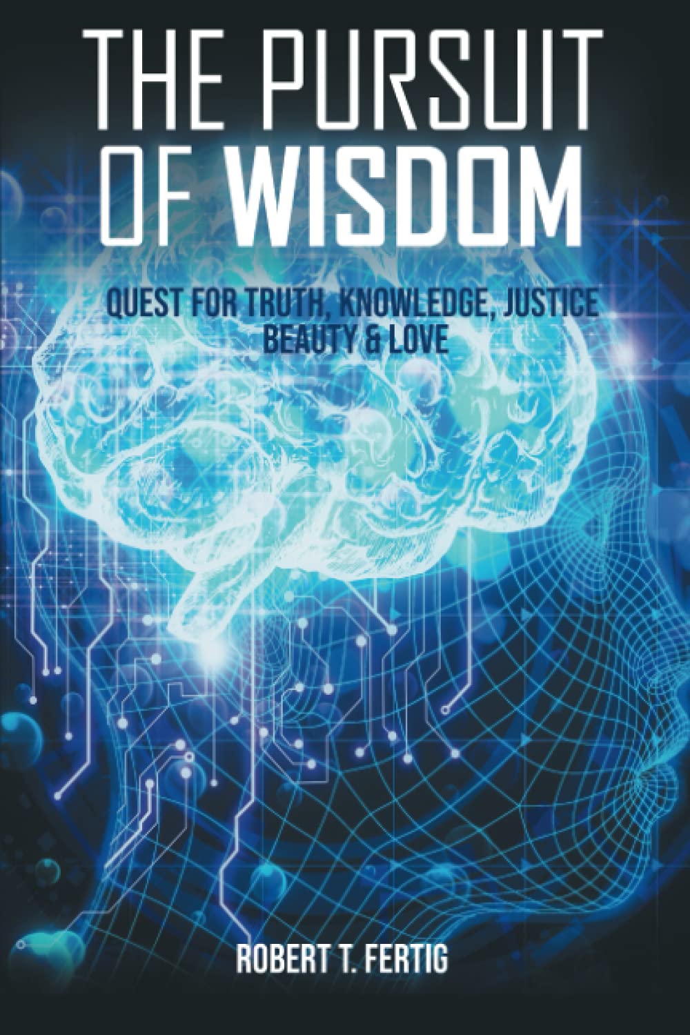 THE PURSUIT OF WISDOM: The Quest for Truth, Understanding, Goodness ...