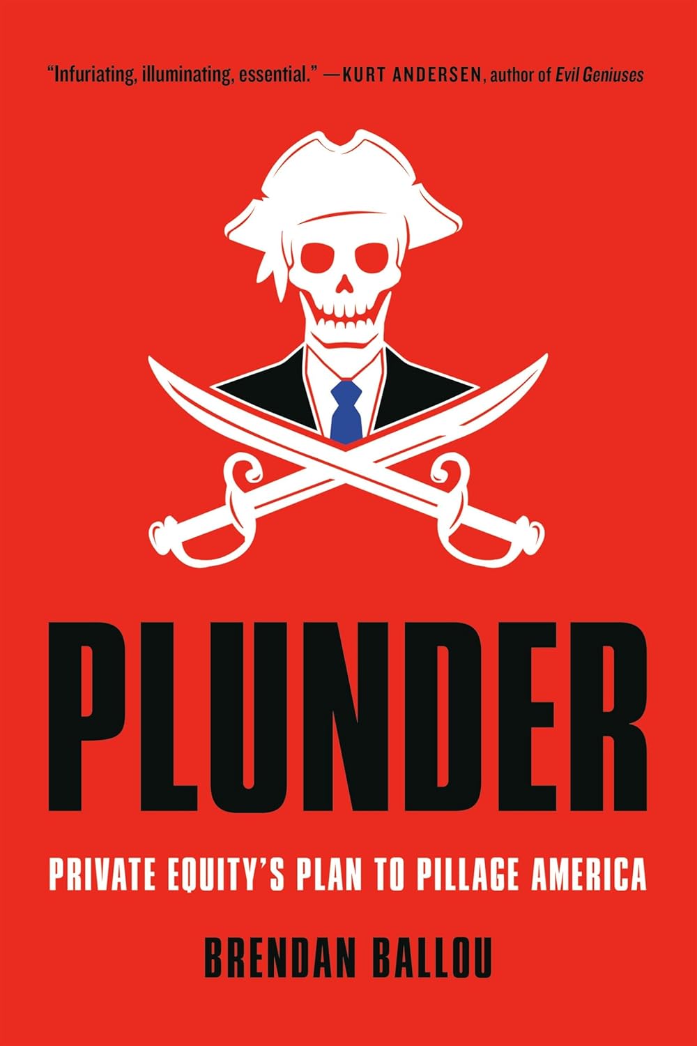 Plunder: Private Equity's Plan to Pillage America: Ballou, Brendan ...