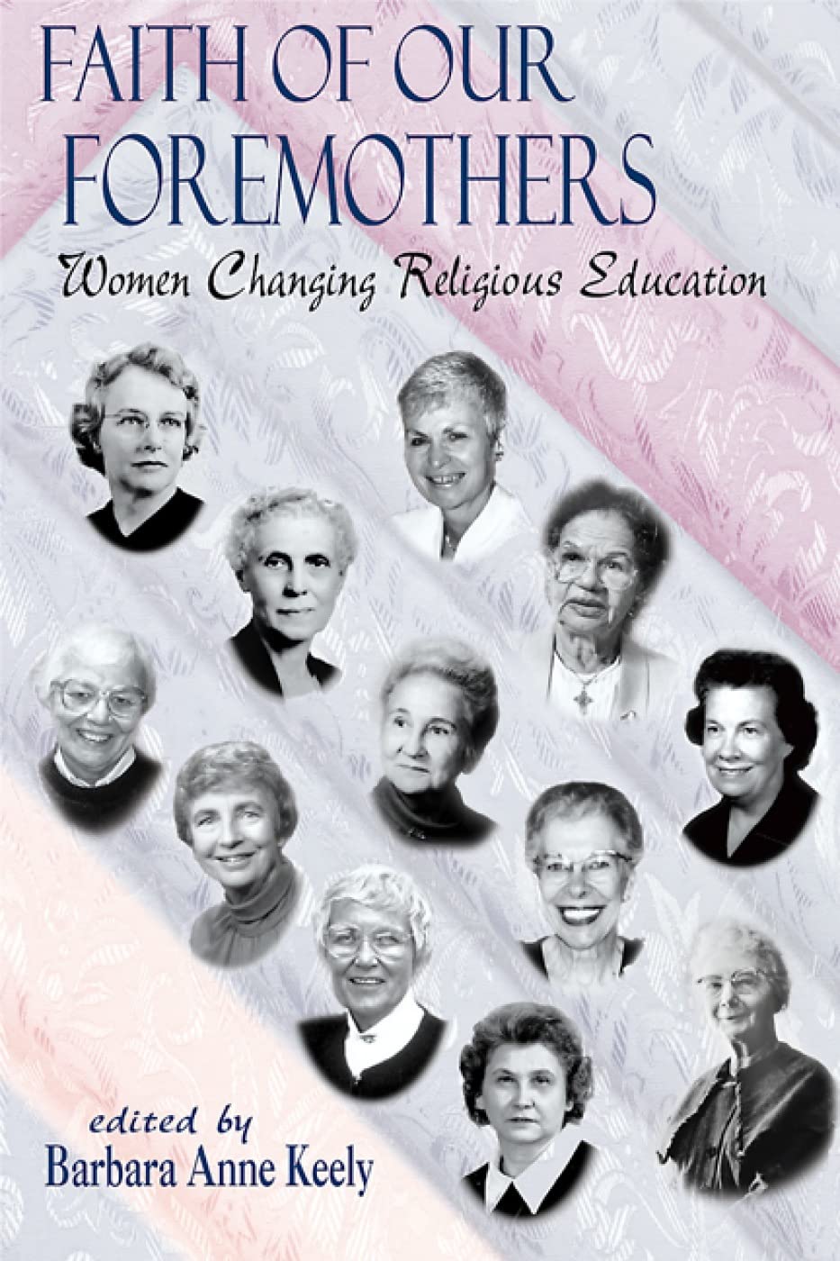 Faith of Our Foremothers: Women Changing Religious Education: Keely ...