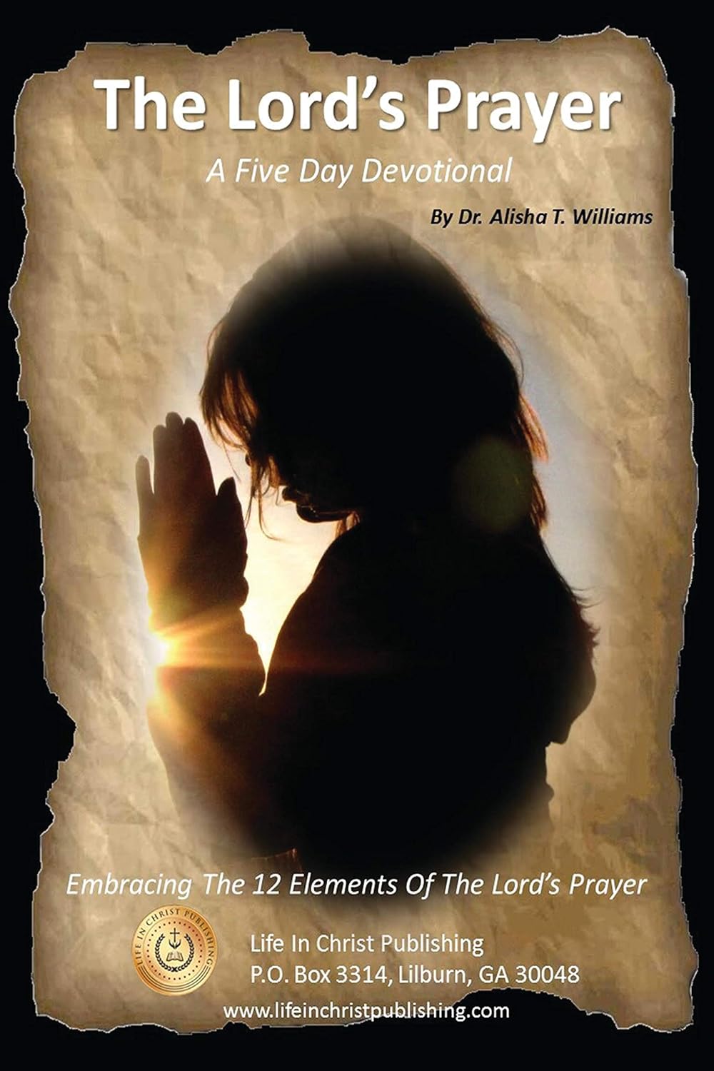 The Lord's Prayer Five Day Devotional: Embracing The 12 Elements Of The ...