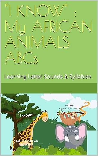 "I KNOW" : My AFRICAN ANIMALS ABCs: Letter Sounds, Syllables, and All ...
