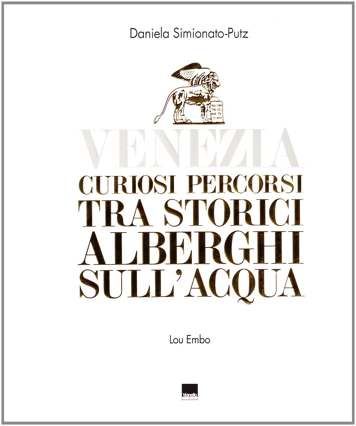 Venezia. Curiosi percorsi tra storici alberghi sull'acqua. Ediz ...
