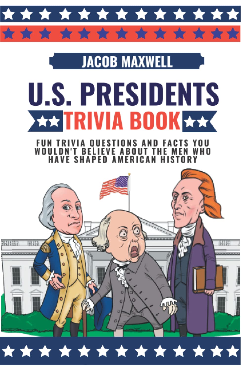 U.S. Presidents Trivia Book: Fun Trivia Questions and Facts You Wouldn ...