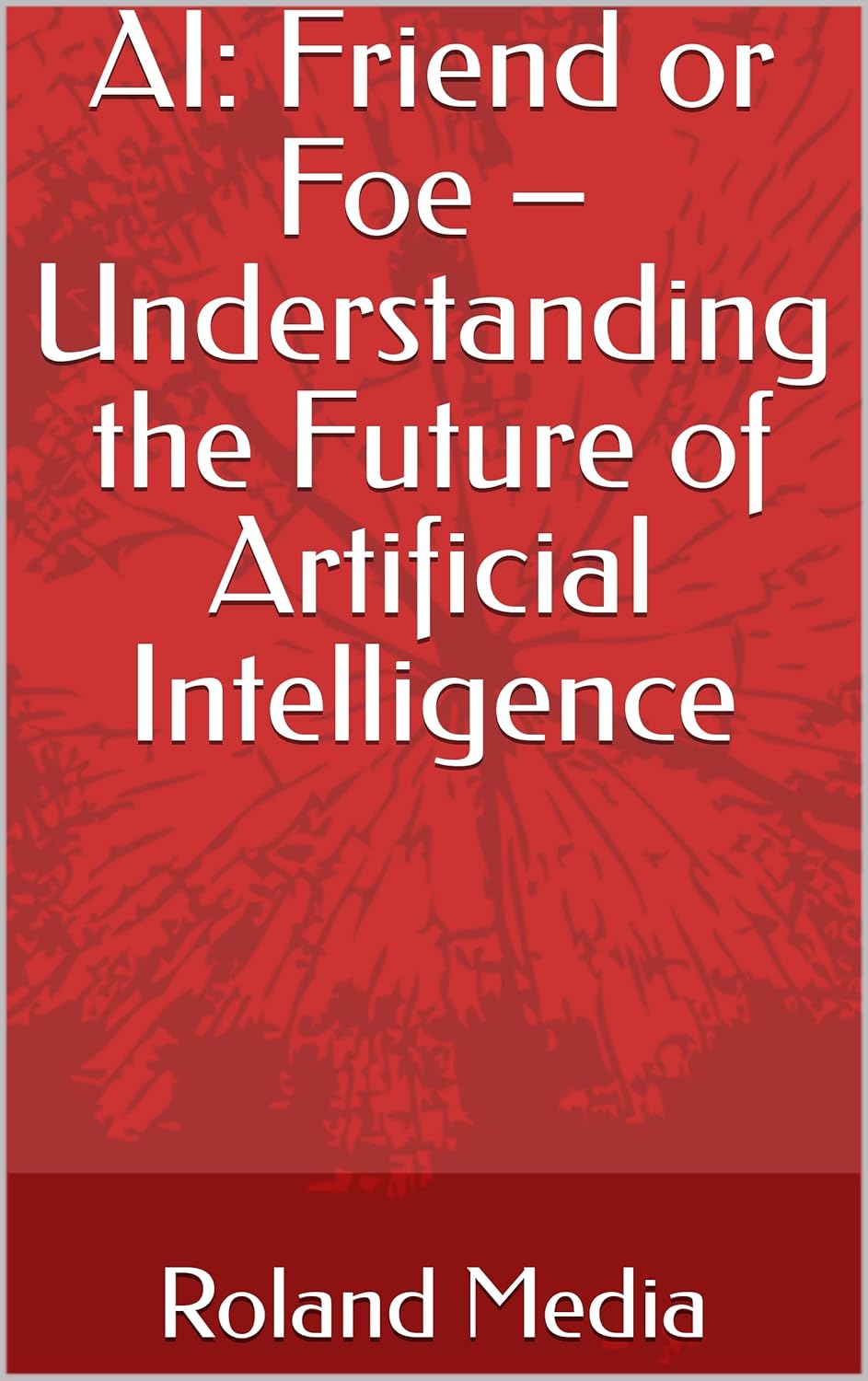 Amazon.com: AI: Friend or Foe? Understanding the Future of Artificial ...
